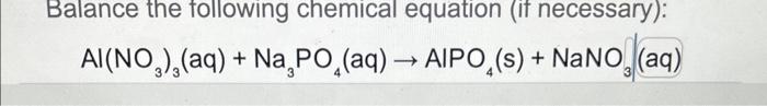 Solved Al(NO3)3(aq)+Na3PO4(aq)→AIPO4( s)+NaNO3Balance the | Chegg.com