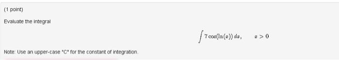 Solved (1 point) Evaluate the integral ∫7cos(ln(x))dx,x>0 | Chegg.com