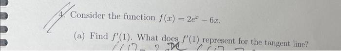 Solved Consider the function f(x)=2ex−6x. (a) Find f′(1). | Chegg.com