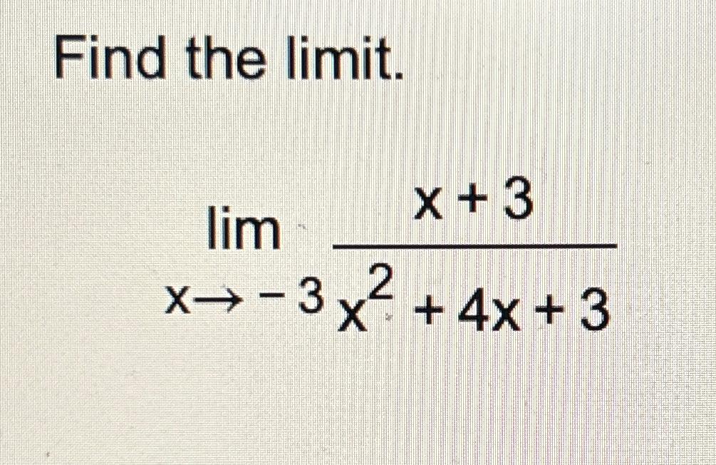 Solved Find the limit.limx→-3x+3x2+4x+3 | Chegg.com