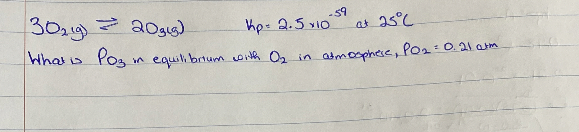 Solved 3O2(g)⇌2O3(g),kp=2.5×10-59 at 25°CWhat is PO3 ﻿in | Chegg.com