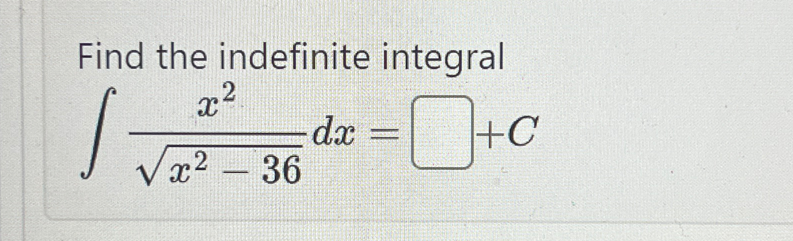 Find the indefinite integral∫﻿﻿x2x2-362dx=+C | Chegg.com