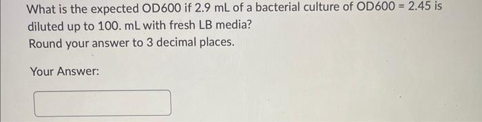 Solved What is the expected OD600 if 2.9 mL of a bacterial | Chegg.com