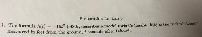 Solved Preparation for Lab 5 1. The formula h(t)=−16t2+480t, | Chegg.com