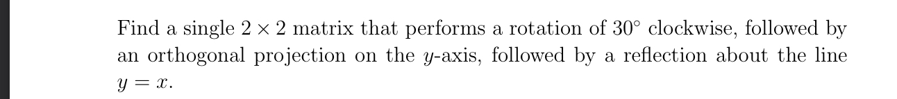 Solved Find a single 2×2 ﻿matrix that performs a rotation of | Chegg.com