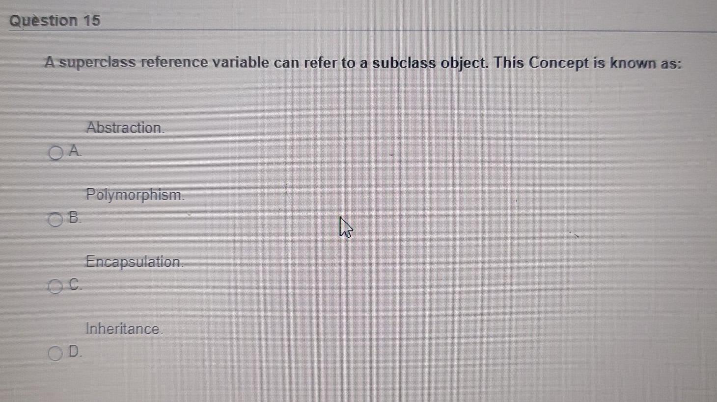 Solved Question 15 A superclass reference variable can refer | Chegg.com