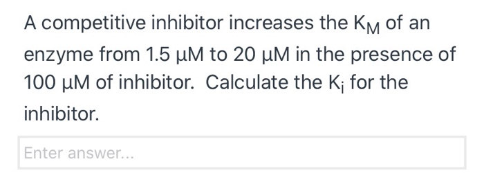 Solved A competitive inhibitor increases the KM of an enzyme | Chegg.com