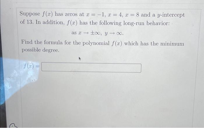 Solved Suppose f(x) has zeros at x=−1,x=4,x=8 and a | Chegg.com