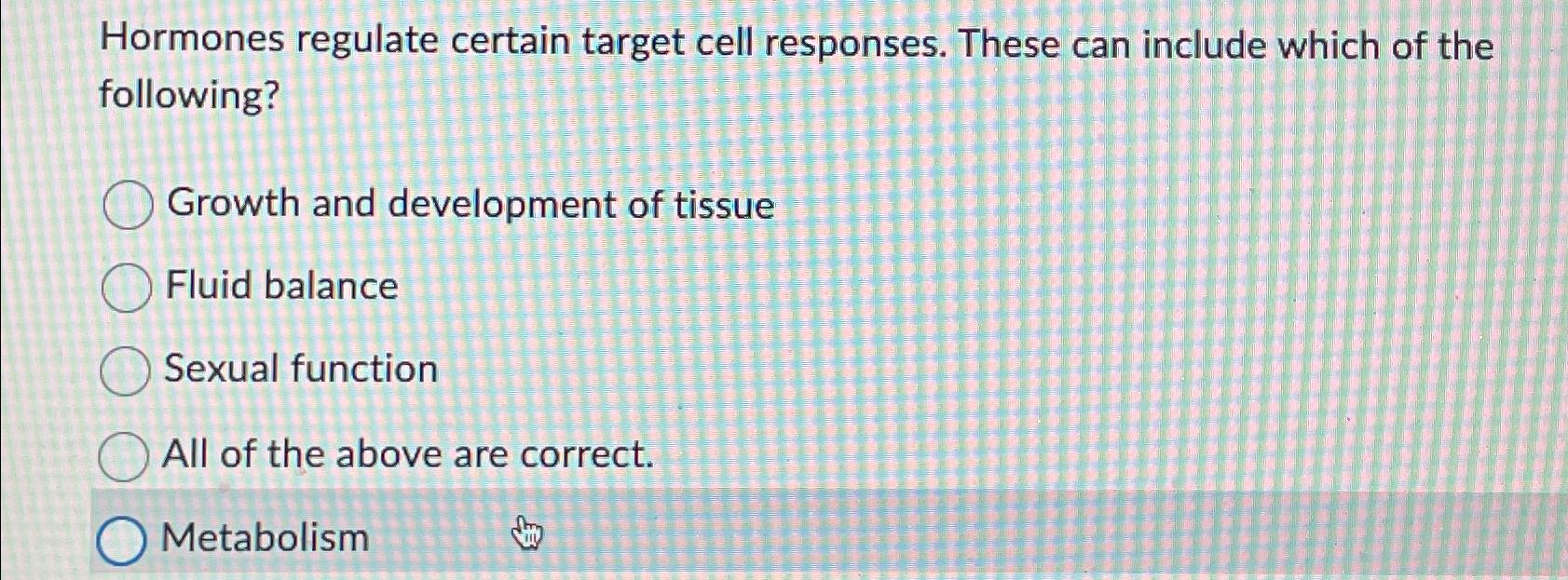 Solved Hormones regulate certain target cell responses. | Chegg.com