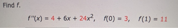 Solved Find f. f"(x) = 4 + 6x + 24x2, f(0) = 3, f(1) = 11 | Chegg.com