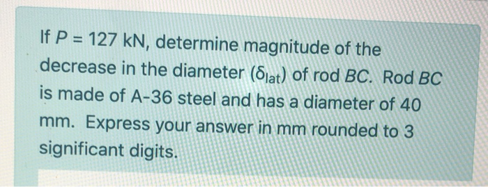 Solved If P = 127 kN, determine the elastic elongation | Chegg.com
