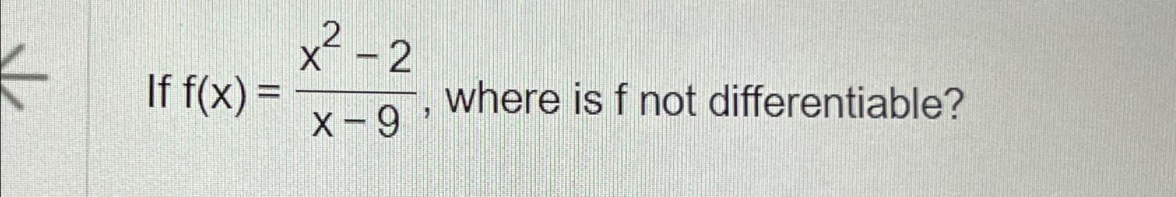 Solved If f(x)=x2-2x-9, ﻿where is f ﻿not differentiable? | Chegg.com