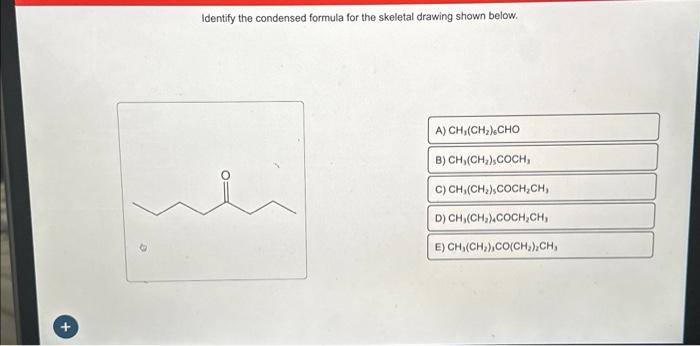 Solved Identify the condensed formula for the skeletal | Chegg.com