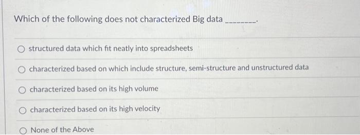 Solved Which of the following does not characterized Big | Chegg.com