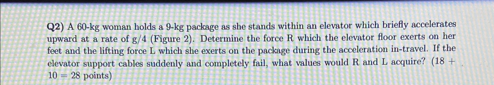 Solved Q2) A 60-kg woman holds a 9-kg package as she stands | Chegg.com Solved Q2) A 60-kg woman holds a 9-kg package as she stands | Chegg.com
