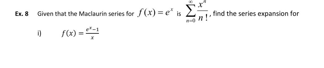 Solved Ex. 8 Given that the Maclaurin series for f(x)=ex is | Chegg.com