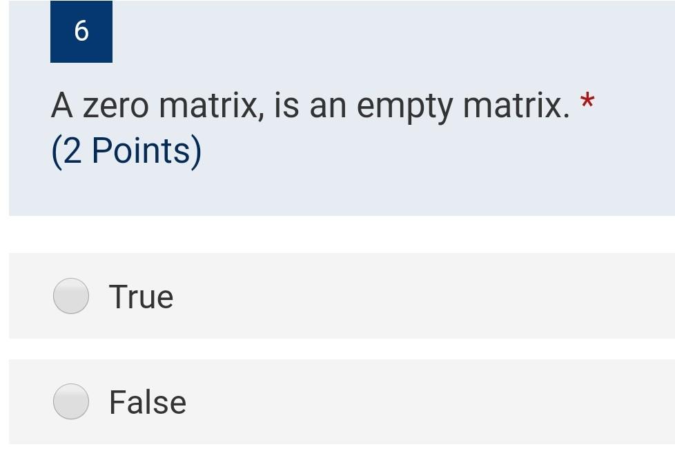 Solved 6 A zero matrix, is an empty matrix. (2 Points) True | Chegg.com