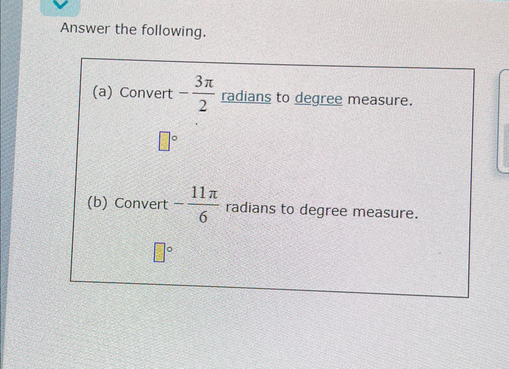 Solved Answer the following.(a) ﻿Convert -3π2 ﻿radians to | Chegg.com