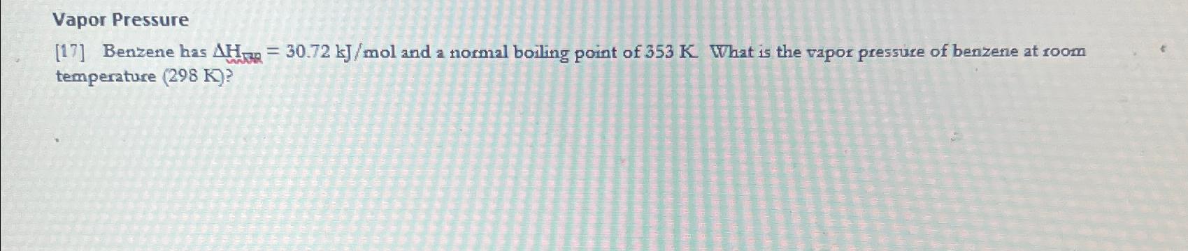 Solved Vapor Pressure[17] ﻿Benzene has ΔH63=30.72kJmol ﻿and | Chegg.com