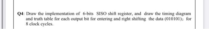 Solved Q4: Draw the implementation of 6-bits SISO shift | Chegg.com