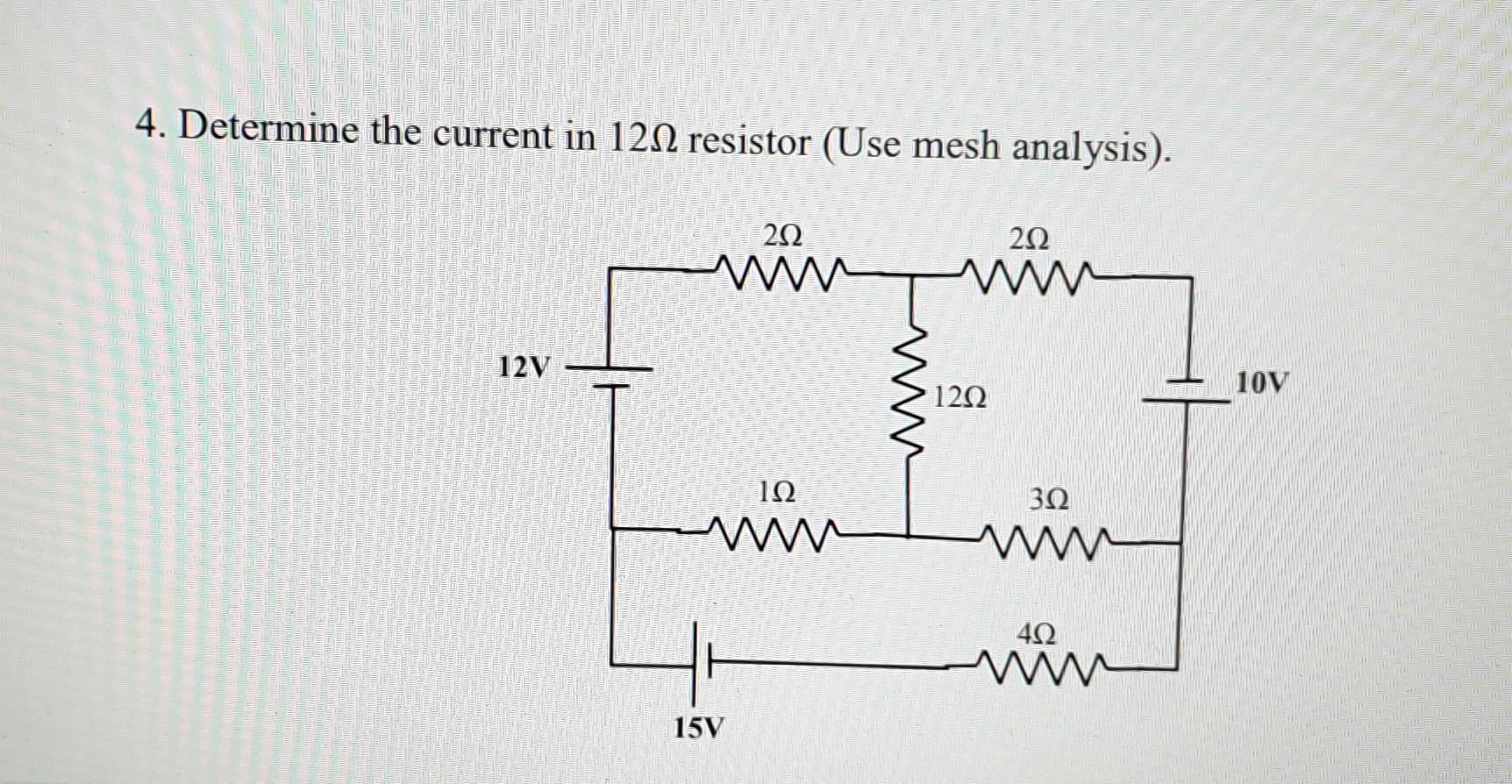 Solved 4. Determine the current in 12Ω resistor (Use mesh | Chegg.com
