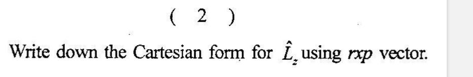 Solved Write down the Cartesian form for hat(L)z ﻿using rxp | Chegg.com