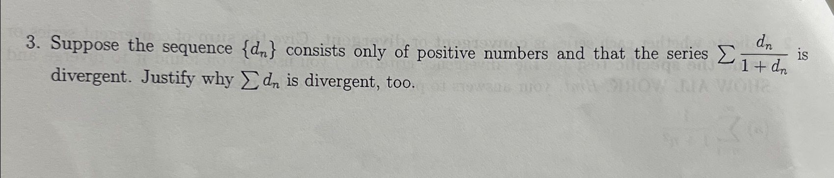 Solved Suppose the sequence {dn} ﻿consists only of positive | Chegg.com