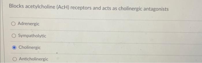 Solved Blocks acetylcholine (AcH) receptors and acts as | Chegg.com