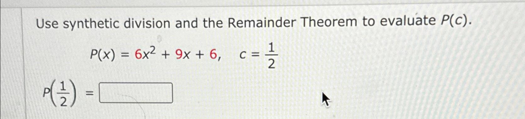 Solved Use synthetic division and the Remainder Theorem to | Chegg.com