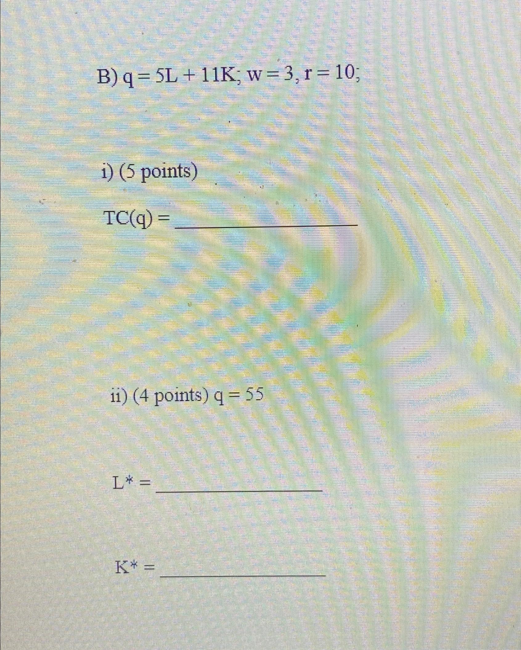 Solved B) q=5L+11K;w=3,r=10i) (5 ﻿points)TC(q)=ii) | Chegg.com