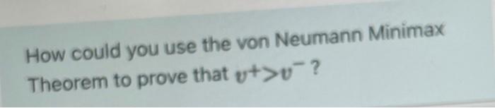 Solved How could you use the von Neumann Minimax Theorem to | Chegg.com