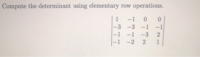 Solved Compute the determinant using elementary row | Chegg.com