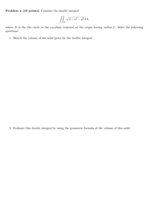 Solved Problem 4 (10 points) Consider the double integral | Chegg.com Solved Problem 4 (10 points) Consider the double integral | Chegg.com