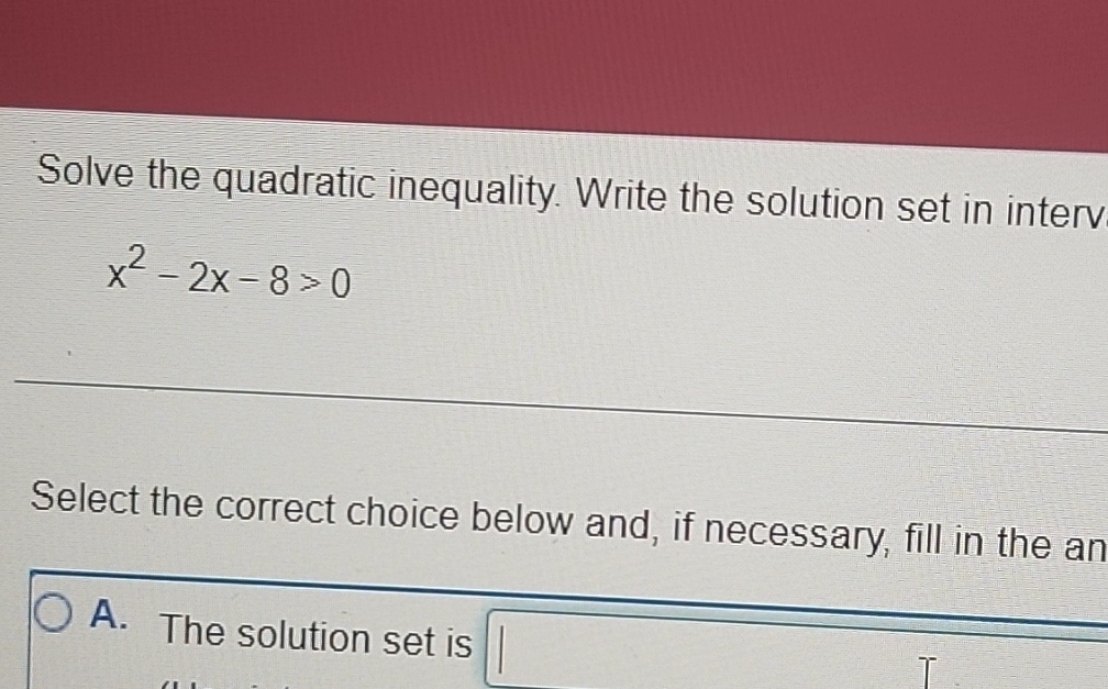 Solved Solve the quadratic inequality. Write the solution | Chegg.com