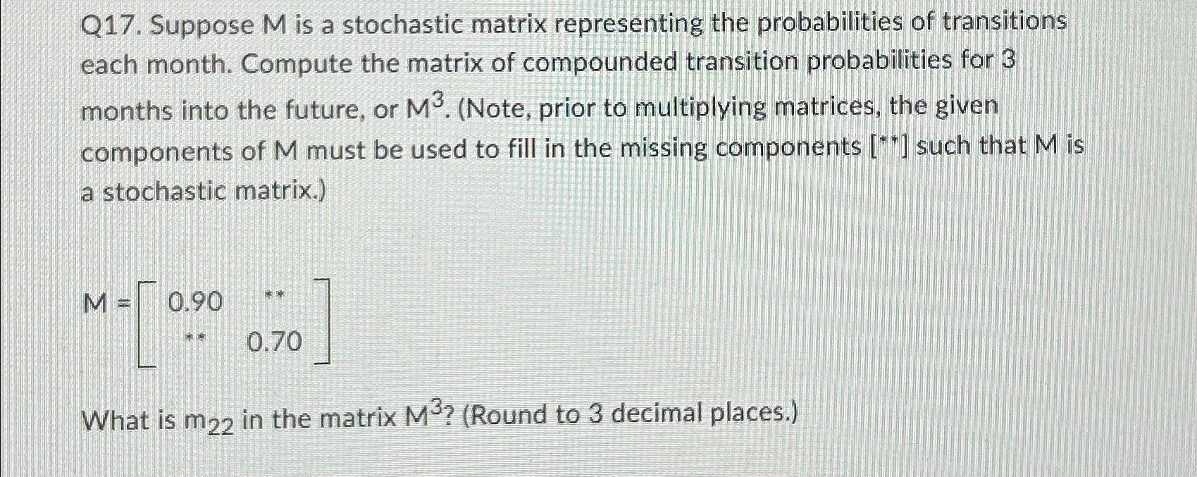 Solved Q17. ﻿Suppose M ﻿is a stochastic matrix representing | Chegg.com