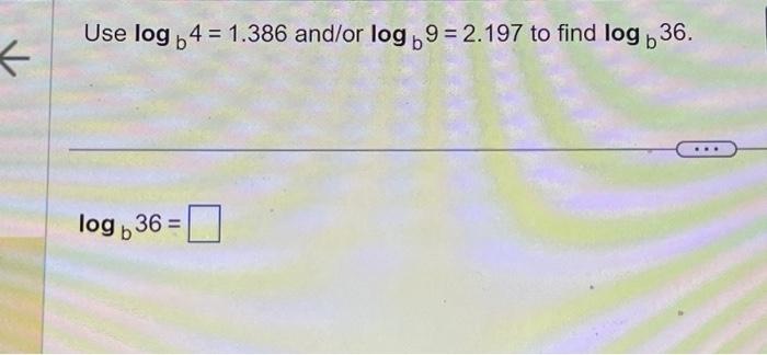 Solved Use logb4=1.386 and/or logb9=2.197 to find logb36. | Chegg.com