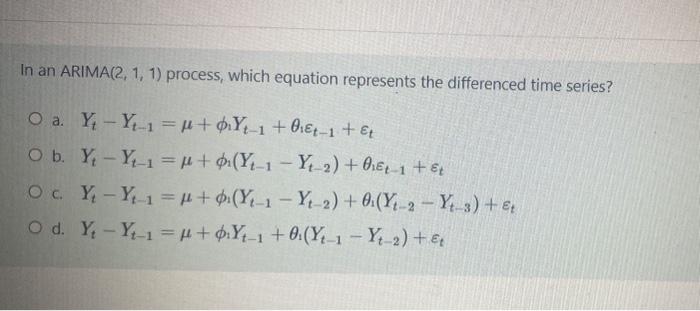 Solved In an ARIMA(2, 1, 1) process, which equation | Chegg.com