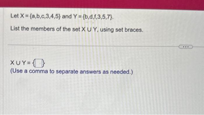 Solved Let X={a,b,c,3,4,5} and Y={b,d,f,3,5,7}. List the | Chegg.com