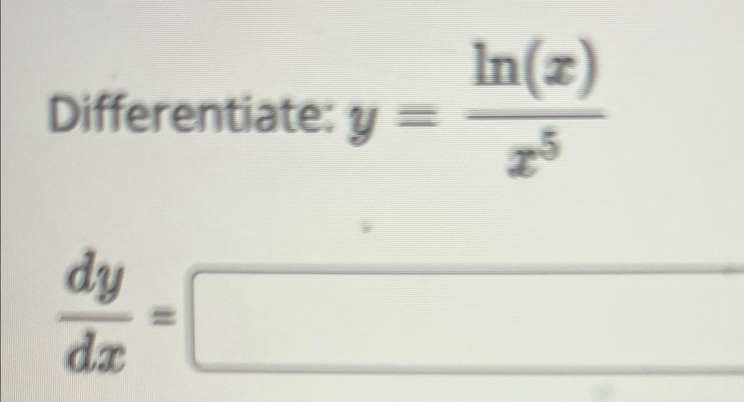 Solved Differentiate: y=ln(x)x5dydx= | Chegg.com