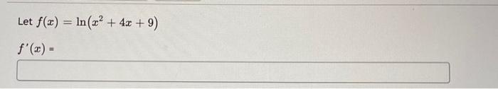 Solved Let f(x)=ln(x2+4x+9) f′(x)= | Chegg.com