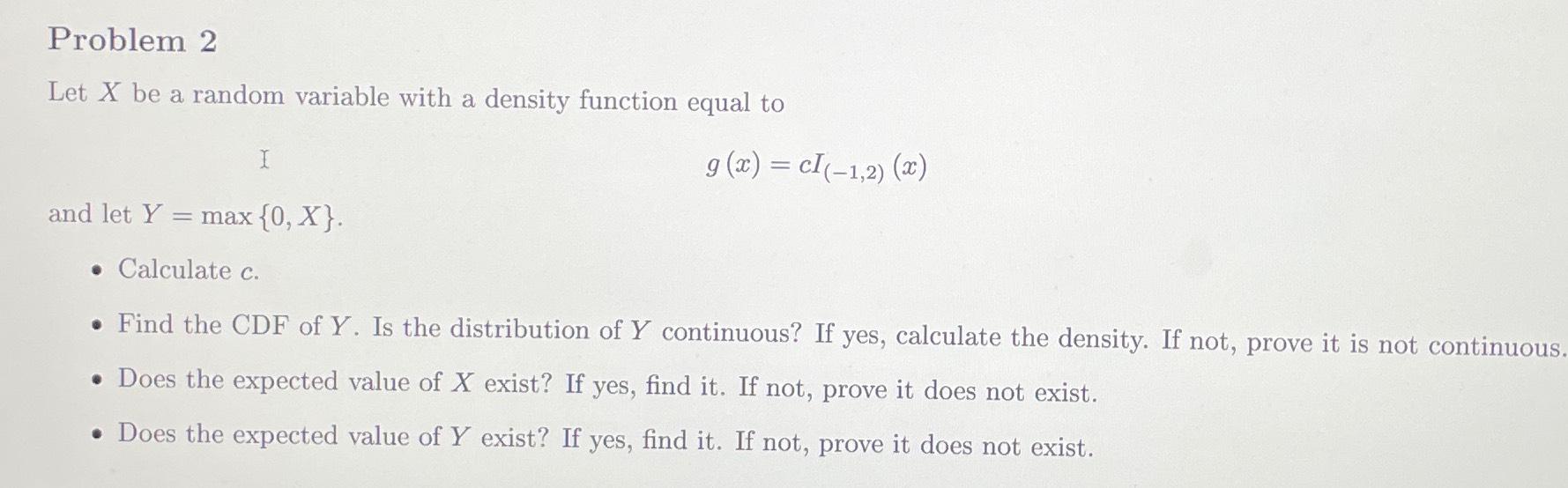 Solved Problem 2Let x be a random variable with a density | Chegg.com Solved Problem 2Let x be a random variable with a density | Chegg.com