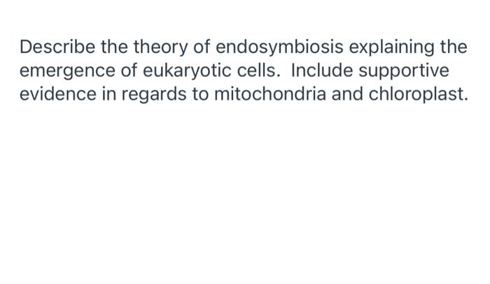 Solved Describe the theory of endosymbiosis explaining the | Chegg.com