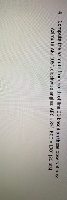 Solved 4- Compute the azimuth from north of line CD based on | Chegg.com