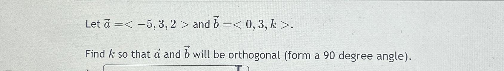 Solved Let vec(a)= ﻿and vec(b)= .Find k ﻿so | Chegg.com