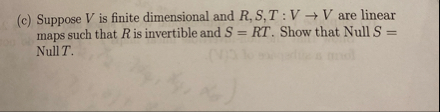Solved (c) ﻿Suppose V ﻿is finite dimensional and R,S,T:V→V | Chegg.com