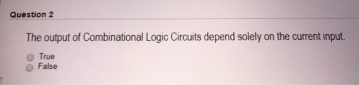 Solved Question 2 The output of Combinational Logic Circuits | Chegg.com