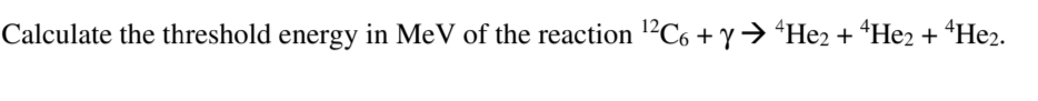 Solved Calculate the threshold energy in MeV of the reaction | Chegg.com