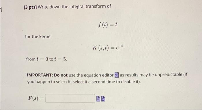Solved [3 Pts] Write Down The Integral Transform Of F T T