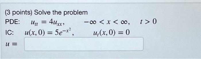 Solved (3 points) Solve the problem PDE: utt=4uxx,−∞ | Chegg.com