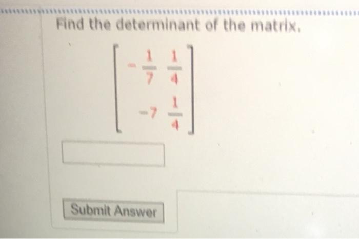 Solved Find the determinant of the matrix 1 1 Submit Answer | Chegg.com
